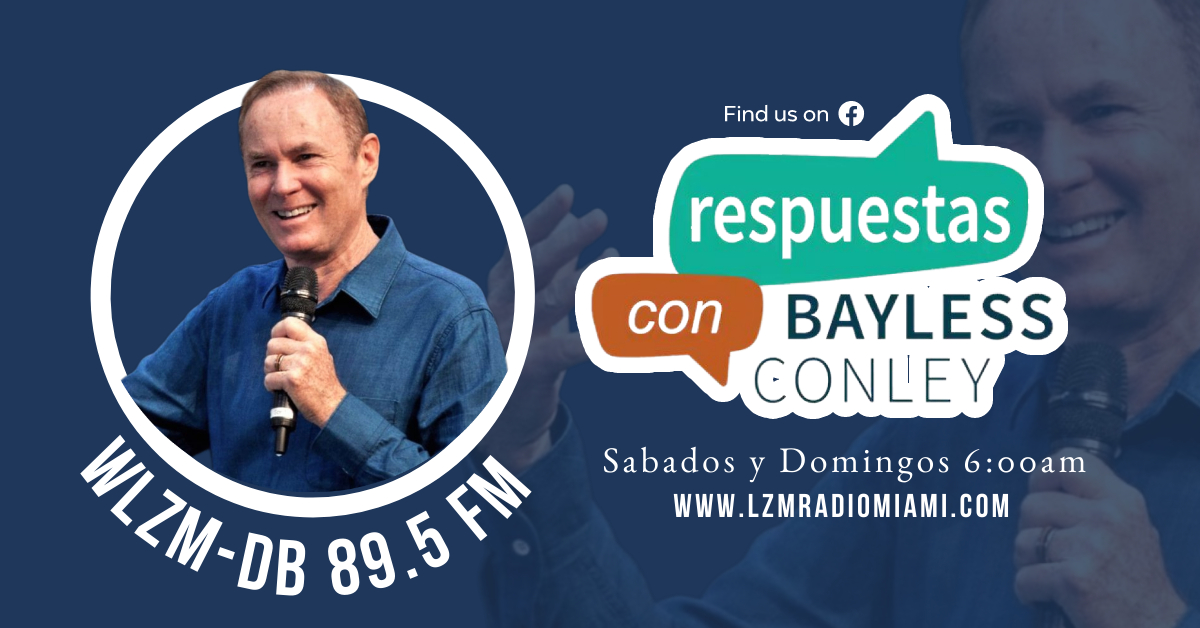 OBTENGA RESPUESTAS CON EL PASTOR BAYLESS CONLEY. SABADOS Y DOMINGOS 6 ...