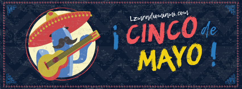 Historia del Cinco de Mayo – LZMRADIOMIAMI